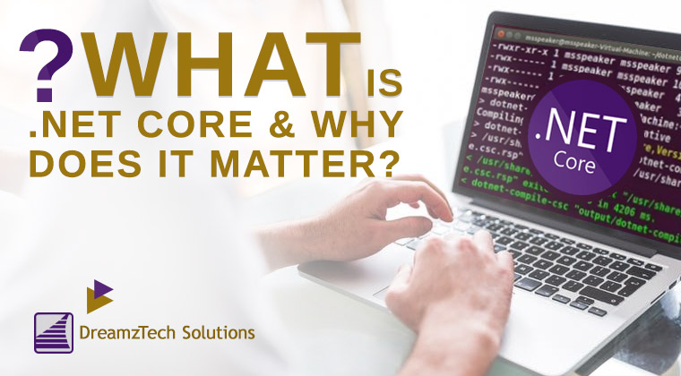 What is .NET Core and why does it matter - Dreamztech Solutions